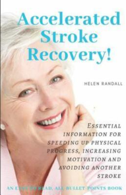 Accelerated Stroke Recovery!: Essential information for speeding up ...
