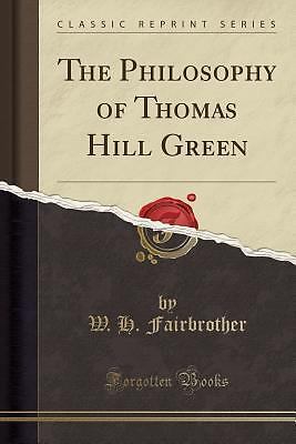 Philosophy of Thomas Hill Green (Classic Reprint) by W. H. Fairbrother ...