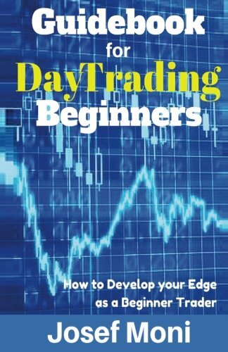 Guidebook for Day Trading Beginners: How to Develop your Edge as a Beginner T-, 9781542498388| eBay