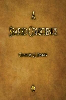 A Seared Conscience by Charles G Finney (Paperback, 2018) for sale online | eBay
