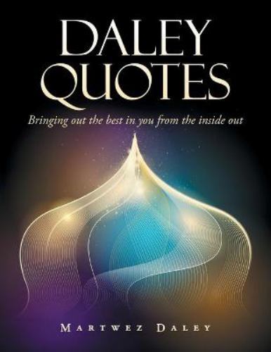 Daley Quotes : Bringing Out the Best in You from the Inside Out by ...