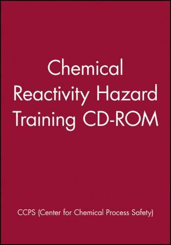 Chemical Reactivity Hazard Training CD-ROM by CCPS (Center for Chemical ...