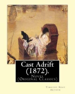 Cast Adrift (1872) By: T (Timothy) S (Shay) Arthur: Novel (Original ...