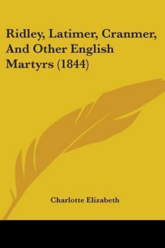 Ridley, Latimer, Cranmer, and Other English Martyrs by Charlotte ...