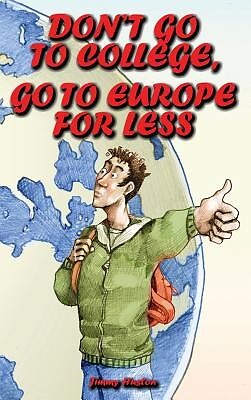 Don't Go College Go Europe for Less International Edition by Huston ...