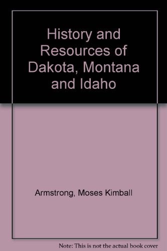 History and Resources of Dakota, Montana and Idaho [Hardcov ...