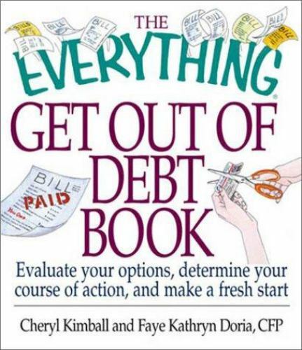 The Everything® Get out of Debt Book : Evaluate Your Options, Determine ...