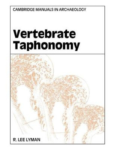 Vertebrate Taphonomy (Cambridge Manuals in Archaeology S.) by R. Lee ...