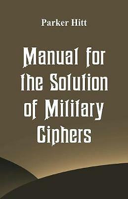 Manual for the Solution of Military Ciphers by Parker Hitt (Paperback ...