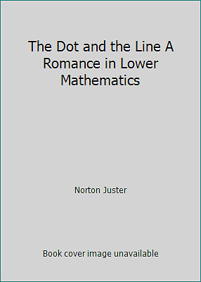 The Dot and the Line A Romance in Lower Mathematics by Norton Juster | eBay