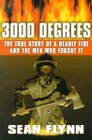 3000 Degrees: The True Story of a Deadly Fire and the Men Who Fought It ...