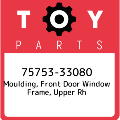 75753-33080 Toyota Moulding, front door window frame, upper rh ...