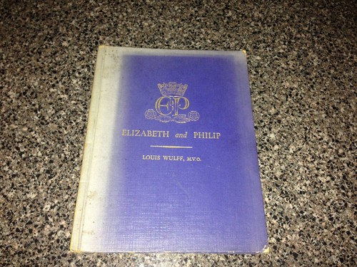 Elizabeth and Philip: Our Heiress and Her Consort by Louis Wulff, M.V.O ...