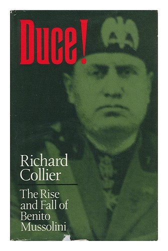 COLLIER, RICHARD (1924-?) Duce! The Rise and Fall of Benito Mussolini ...
