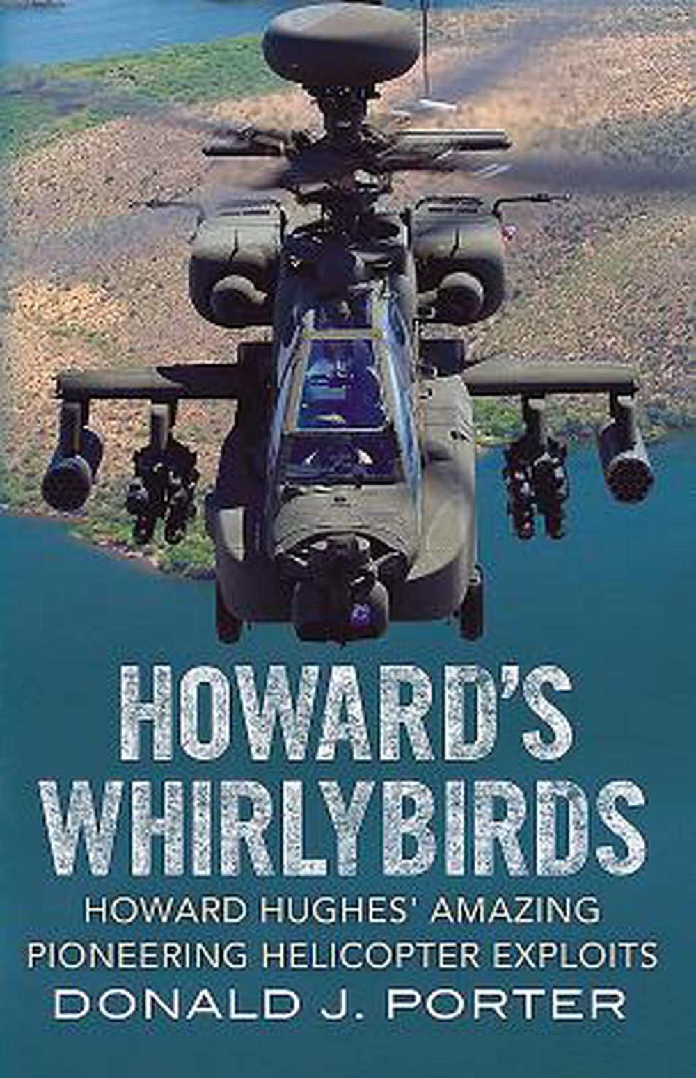 Howard's Whirlybirds: Howard Hughes' Amazing Pioneering Helicopter ...