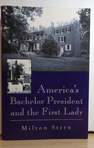 Americas Bachelor President and the First Lady by Milton Stern (2004 ...