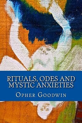 Rituals, Odes and Mystic Anxieties by Goodwin, Opher -Paperback | eBay