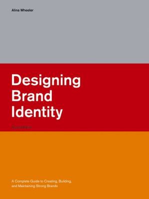 Designing Brand Identity : A Complete Guide to Creating, Building ...