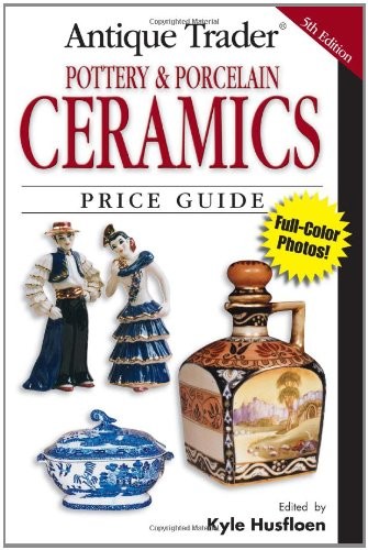 ANTIQUE TRADER POTTERY AND PORCELAIN CERAMICS PRICE GUIDE By Kyle ...