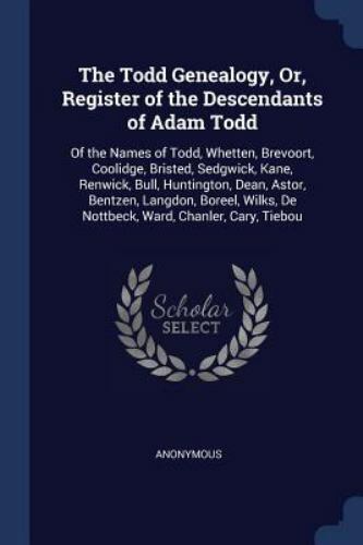 The Todd Genealogy, or, Register of the Descendants of Adam Todd : Of ...