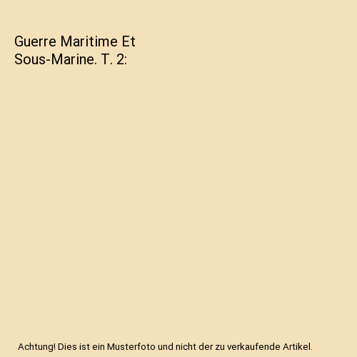 Guerre Maritime Et Sous-Marine. T. 2, Émile-Cyprien Driant 2016188960 ...