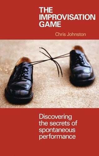 The Improvisation Game: Discovering the Secrets of Spontaneous ...