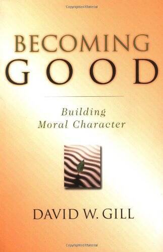 Becoming Good: Building Moral Character - Paperback By Gill, David W ...