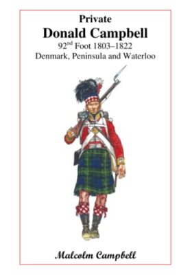 Private Donald Campbell 92nd Foot 1803-1822: Denmark, Pe... by Campbell ...