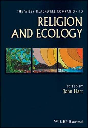 The Wiley Blackwell Companion to Religion and Ecology by John Hart ...