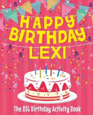 Happy Birthday Lexi - The Big Birthday Activity Book: Personalized ...