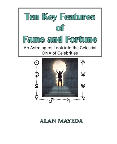 Alan Mayeda Ten Key Features of Fame and Fortune, As Astrologer's Look ...