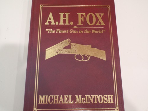 A.H. Fox - The Finest Gun in the World. SIGNED/NUMBERED 468/500 M ...