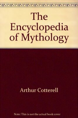 The Encyclopedia of Mythology By Arthur Cotterell. 9781844771813 | eBay
