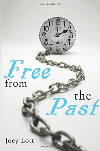 FREE FROM THE PAST: EXPLORATIONS THAT LIBERATE By Joey Lott **Mint ...