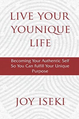 LIVE YOUR YOUNIQUE LIFE: BECOMING YOUR AUTHENTIC SELF SO YOU CA... by ISEKI, JOY 9781549872006| eBay