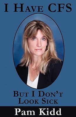 I Have Cfs but I Don't Look Sick by Pam Kidd (2011, Trade Paperback ...