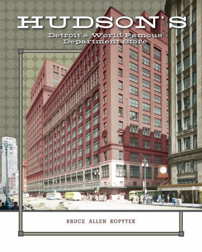 Hudson's: Detroit's World-Famous Department Store by Bruce Allen ...