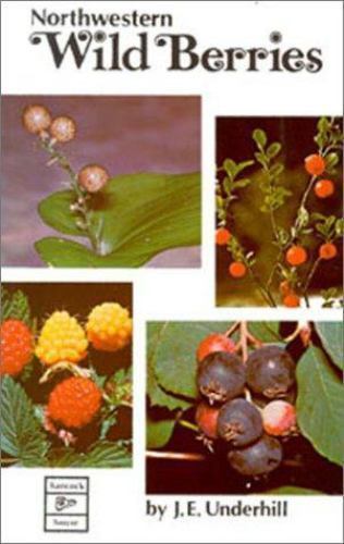 Northwestern Wild Berries : The Must Have Guide To by Ted Underhill ...