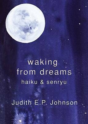 Waking from Dreams: haiku & senryu by Judith E P Johnson (Paperback ...