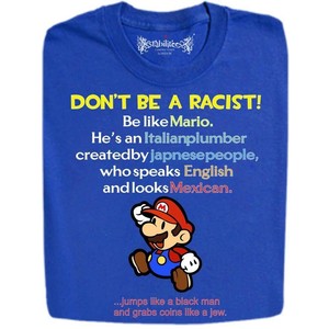 Don't Be Racist Super Mario Cool Slogan T Shirt All Size and Colours [S ...