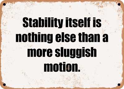 METAL SIGN - Stability itself is nothing else than a more sluggish ...