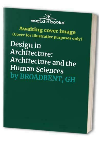 Design in Architecture: Architecture and the Human Sciences by Geoffrey ...