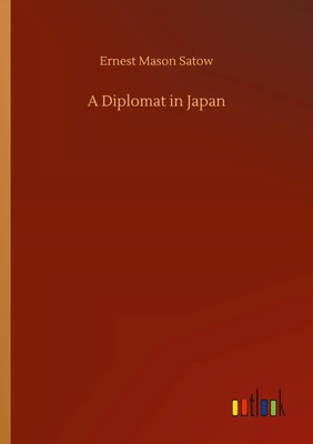 Ernest Mason Satow | A Diplomat in Japan | Taschenbuch | Englisch (2020 ...