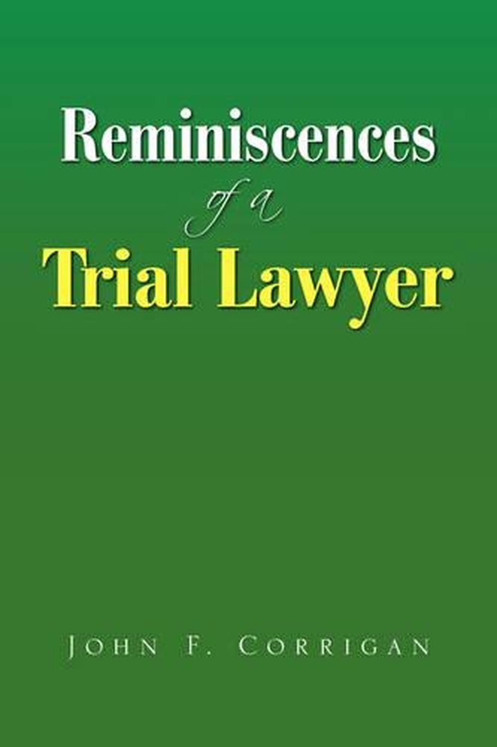 Reminiscences of a Trial Lawyer by John F. Corrigan (English) Paperback ...