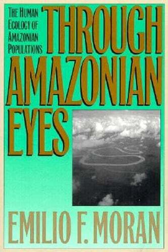 Through Amazonian Eyes: The Human Ecology of Amazonian Populations by ...