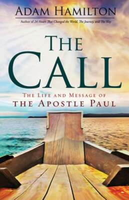 The Call: The Life and Message of the Apostle Paul by Adam Hamilton ...