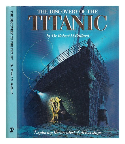 BALLARD, ROBERT D.; ARCHBOLD, RICK The discovery of the Titanic ...