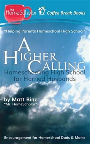 Coffee Break Bks.: Higher Calling : Homeschooling High School for ...