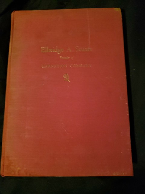 Elbridge A. Stuart : Founder of the Carnation Company by James Marshall ...