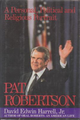 DAVID EDWIN HARRELL,JR Pat Robertson: A Personal, Political and ...
